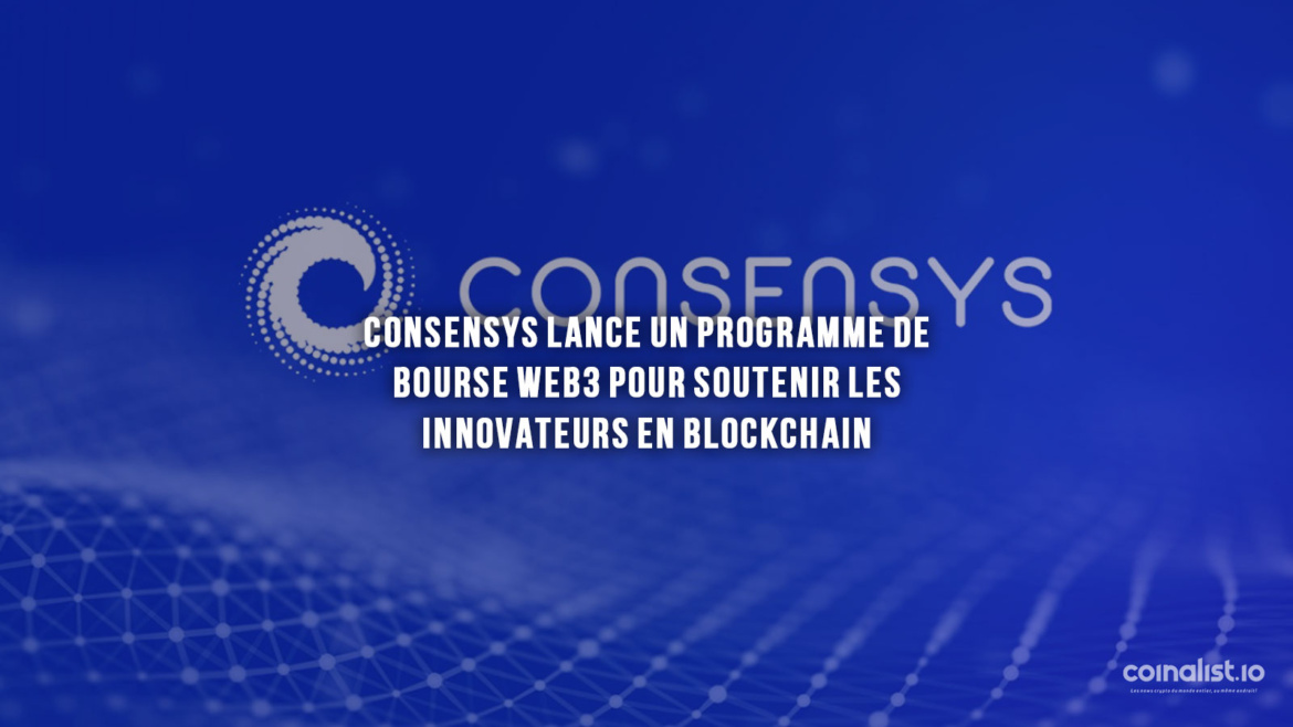 ConsenSys lance un programme de bourse Web3 pour soutenir les ...