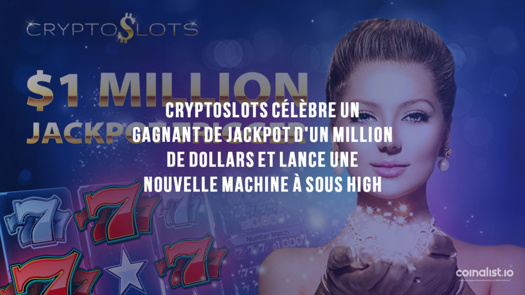 CryptoSlots Célèbre un Gagnant de Jackpot d'un Million de Dollars et ...